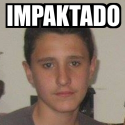 Meme Personalizado - IMPAKTADO - 25540334