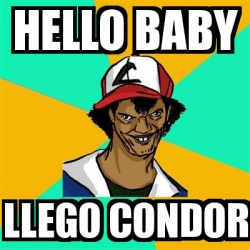 Meme Ash Pedreiro - hello baby llego condor - 25586791