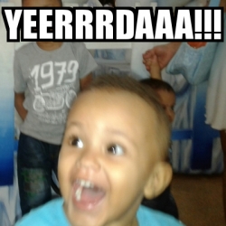 Meme Personalizado - Yeerrrdaaa!!! - 25060712
