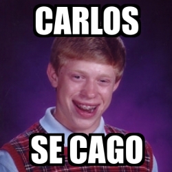 Meme Bad Luck Brian - carlos se cago - 25068089