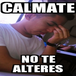 Meme Personalizado - calmate no te alteres - 25068382