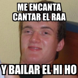 Meme Stoner Stanley - me encanta cantar el raa y bailar el hi ho - 25607163