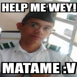 Meme Personalizado - Help me wey! matame :V - 25637932