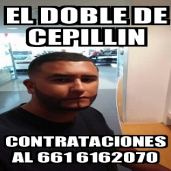 Meme Personalizado - El doble de cepillin Contrataciones al 661 6162070 ...