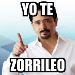 Meme Personalizado - Yo te Zorrileo - 25660218
