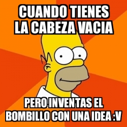 Meme Homer - Cuando tienes la cabeza vacia pero inventas el bombillo ...