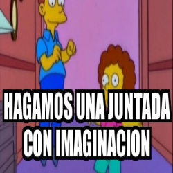 Meme Personalizado - Hagamos una juntada con imaginacion - 25670241