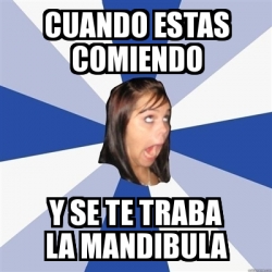 Meme Annoying Facebook Girl - CUANDO ESTAS COMIENDO Y SE TE TRABA LA ...