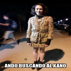 Meme Personalizado - . ando buscando al kano - 25672374