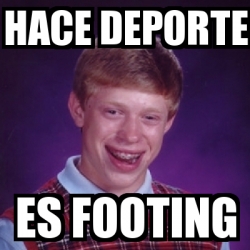 Meme Bad Luck Brian - hace deporte es footing - 25681612