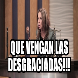 Meme Personalizado - que vengan las desgraciadas!!! - 25075283