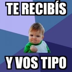 Meme Bebe Exitoso - te recibÃ­s y vos tipo - 25737840
