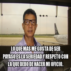 Meme Personalizado - Lo que mas me gusta de ser payaso,es la seriedad y ...