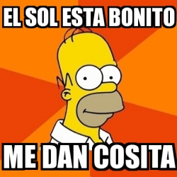 Meme Homer - el sol esta bonito me dan cosita - 25778182