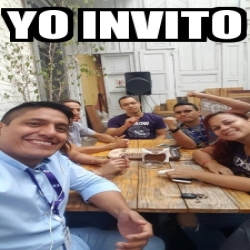 Meme Personalizado - Yo invito - 25789787