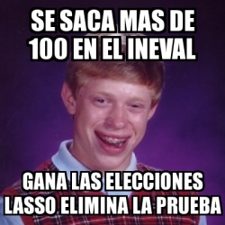Meme Bad Luck Brian - se saca mas de 100 en el ineval gana las ...