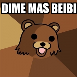 Meme Pedobear - Dime mas Beibi - 25834502