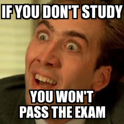 Meme No me digas - iF YOU DON'T STUDY YOU WON'T PASS THE EXAM - 25835512