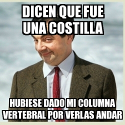 Meme Mr Bean - Dicen que fue una Costilla Hubiese dado mi columna ...