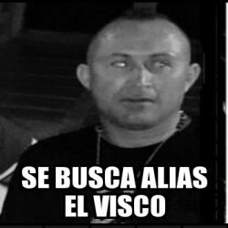 Meme Personalizado - Se busca alias el visco - 25838856