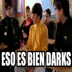 Meme Personalizado - Eso es bien darks - 25848025