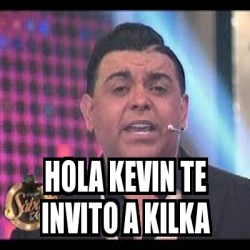 Meme Personalizado - hola kevin te invito a kilka - 25881796