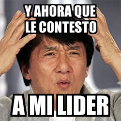 Meme Jackie Chan - y ahora que le contesto a mi lider - 25092477