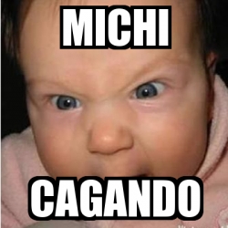 Meme Bebe furioso - michi cagando - 25096247