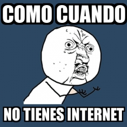 Meme Y U No - como cuando no tienes internet - 25908405