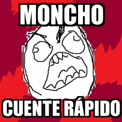 Meme Rage FU - Moncho Cuente rÃ¡pido - 25908905