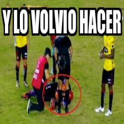 Meme Personalizado - y lo volvio hacer - 25910699