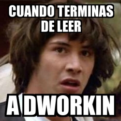 Meme Keanu Reeves - cuando terminas de leer a dworkin - 25971646
