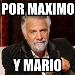 Meme Most interesting man - por Maximo y Mario - 25974702