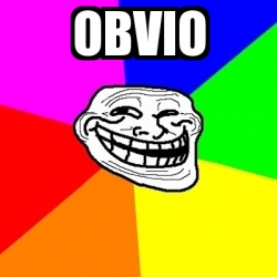 Meme Troll - Obvio - 25982254