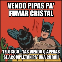 Meme Batman slaps Robin - Vendo pipas pa' fumar cristal Telocico...Tas ...