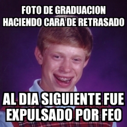 Meme Bad Luck Brian - Foto de graduacion haciendo cara de retrasado Al ...