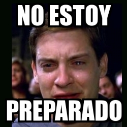 Meme crying peter parker - no estoy preparado - 26125595
