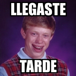 Meme Bad Luck Brian - llegaste Tarde - 26183339