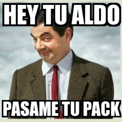 Meme Mr Bean - Hey tu aldo Pasame tu pack - 26023686