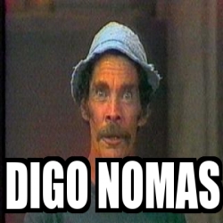 Meme Personalizado - digo nomas - 26028285