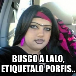 Meme Personalizado - busco a lalo, etiquetalo porfis.. - 26205394