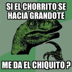Meme Filosoraptor - Si el chorrito se hacia grandote Me da el chiquito ...
