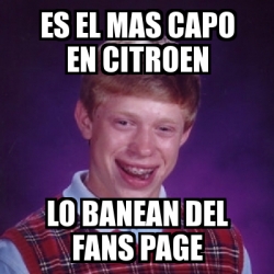 Meme Bad Luck Brian - es el mas capo en citroen lo banean del fans page ...