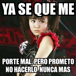 Meme Personalizado - ya se que me porte mal, pero prometo no hacerlo ...