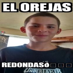 Meme Personalizado - EL OREJAS REDONDASðŸ˜‚ - 26295560