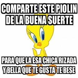 Meme Personalizado - comparte este piolin de la buena suerte para que ...