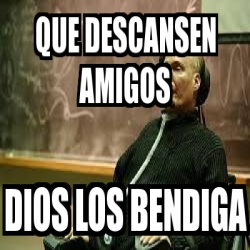 Meme Personalizado - Que descansen amigos Dios los bendiga - 26038879