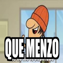 Meme Personalizado - que menzo - 26311581