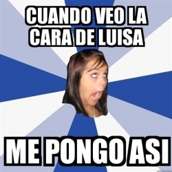 Meme Annoying Facebook Girl - cuando veo la cara de luisa me pongo asi ...