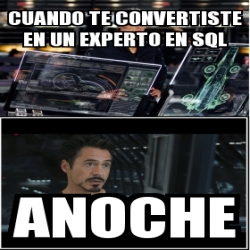 Meme Personalizado - Cuando te convertiste en un experto en sql Anoche ...